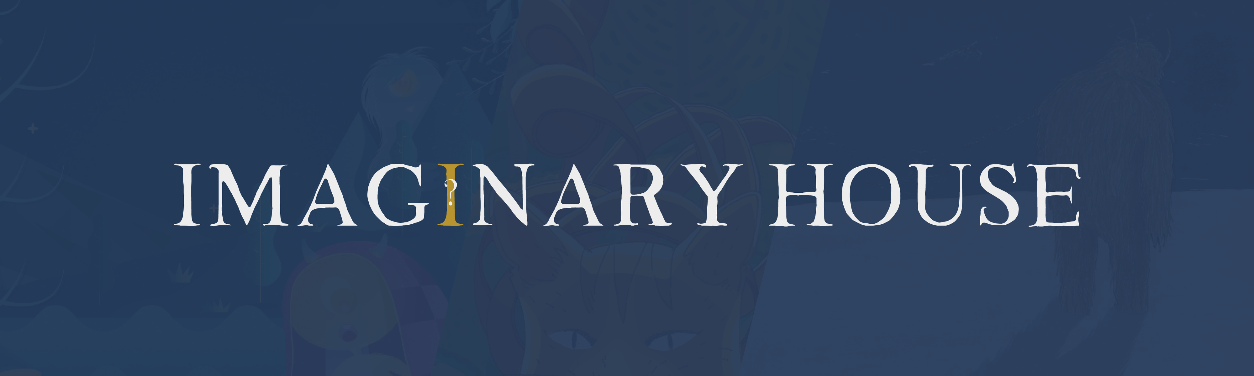 The Story Behind Our Name | Imagnary House